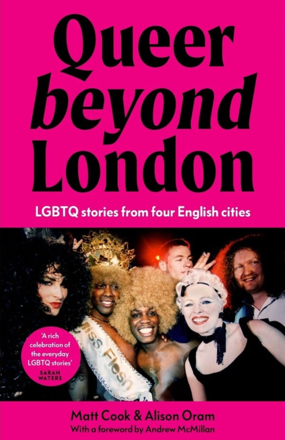 Queer Beyond London: LGBTQ Stories from Four English Cities by Matt ...